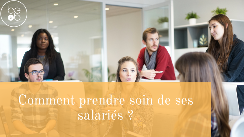 Comment prendre soin de ses salariés ? - Be 2 B